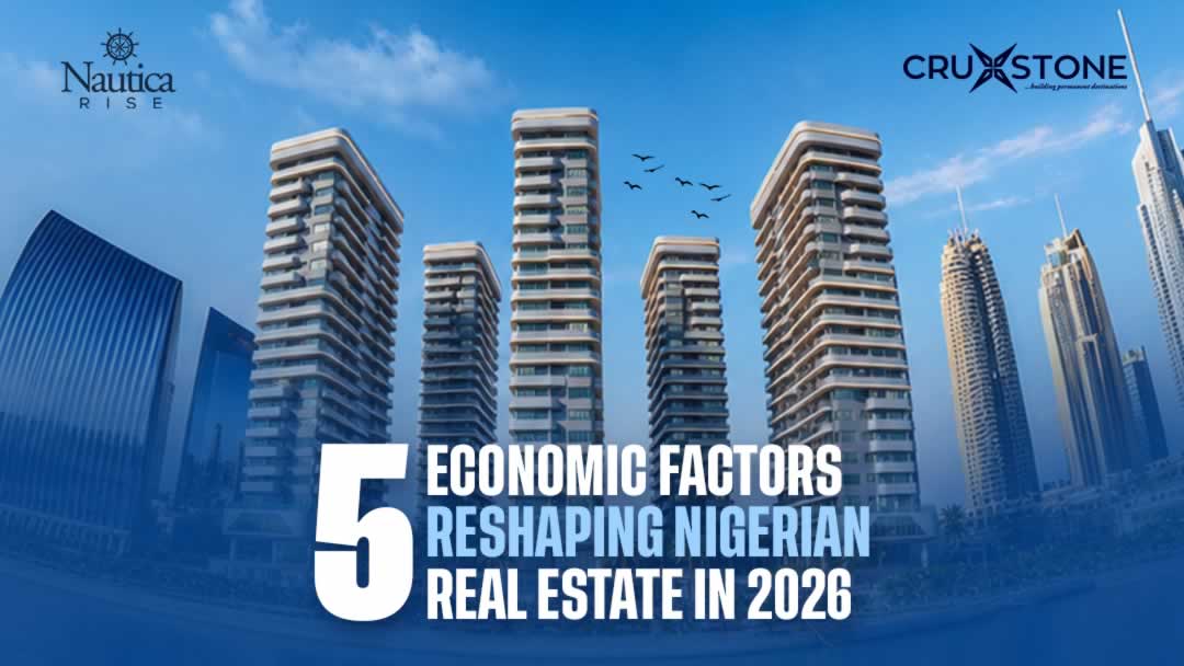 5 Economic Factors Reshaping Nigerian Real Estate in 2026 - Cruxstone ...